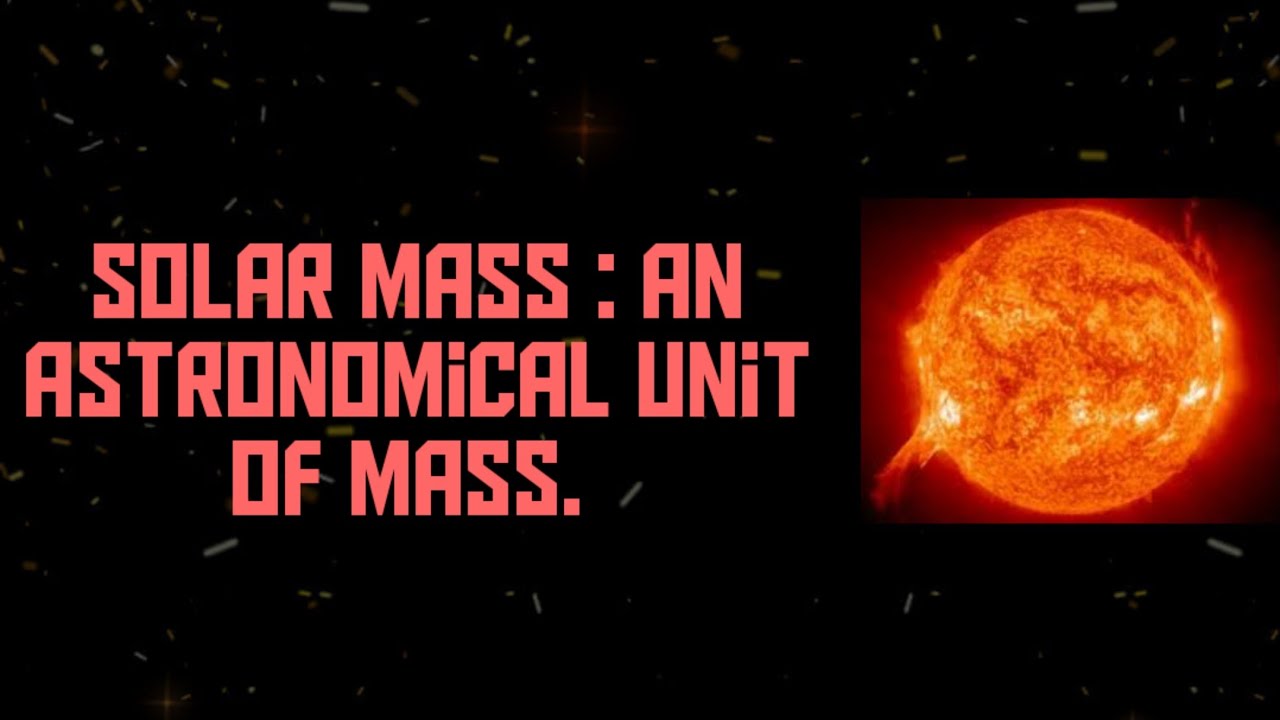 Solar Mass : An Astronomical Unit of Mass. - YouTube