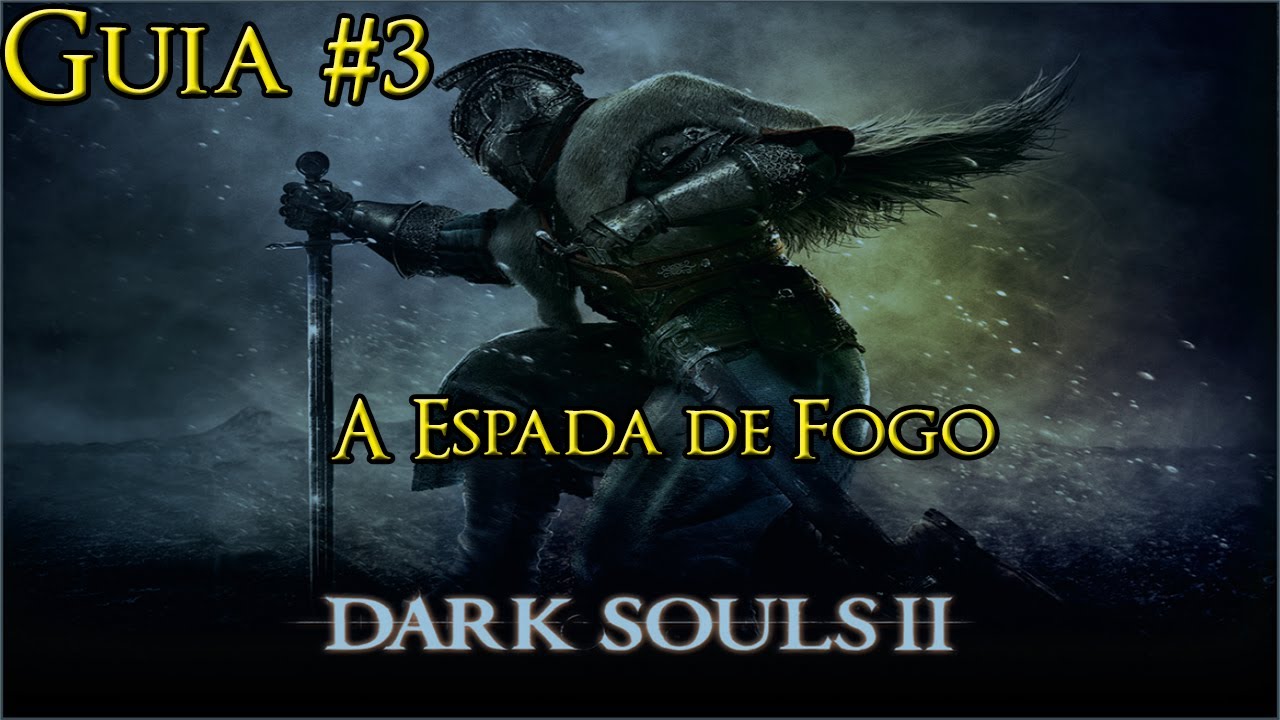 Dark Souls 2 - Guia #03 - A ESPADA DE FOGO/THE FIRE LONGSWORD - YouTube
