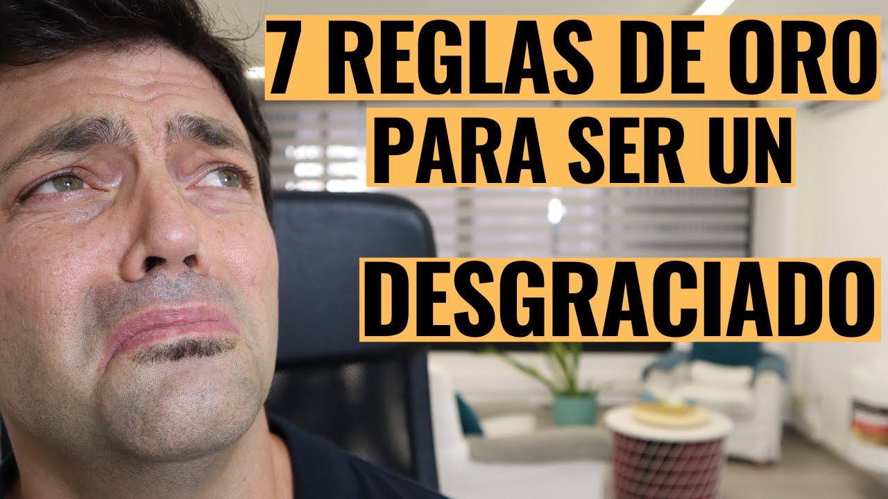 7 Claves Para Ser Un Desgraciado El Resto De Tu Vida - YouTube