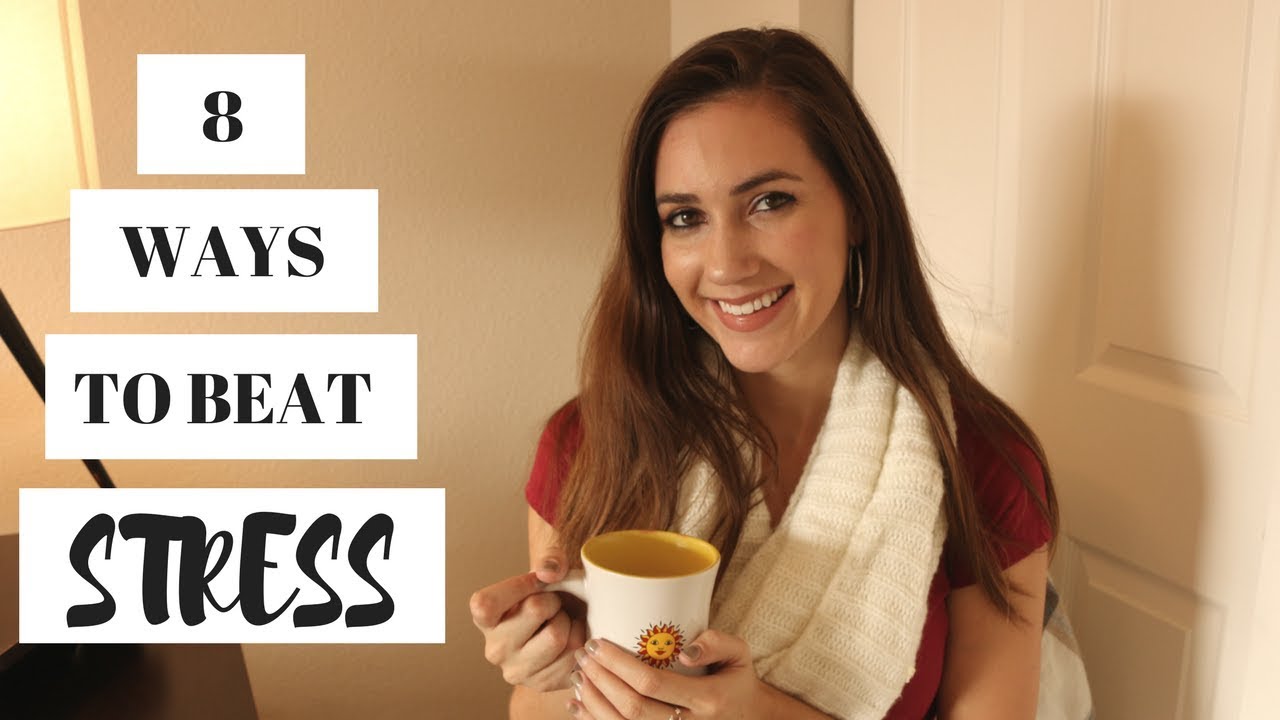 8 WAYS TO BEAT STRESS // RELAXING WAYS TO BEAT STRESS - YouTube