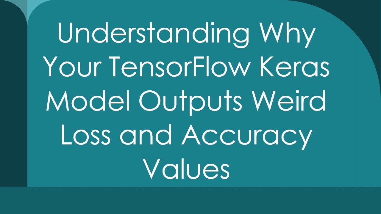 Understanding Why Your Tensorflow Keras Model Outputs Weird Loss And Accuracy Values Youtube