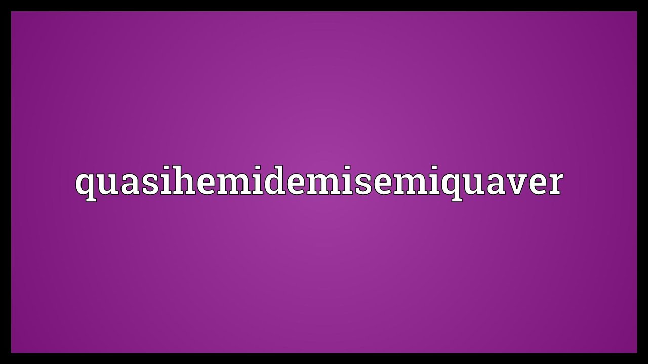 Quasihemidemisemiquaver Meaning - YouTube