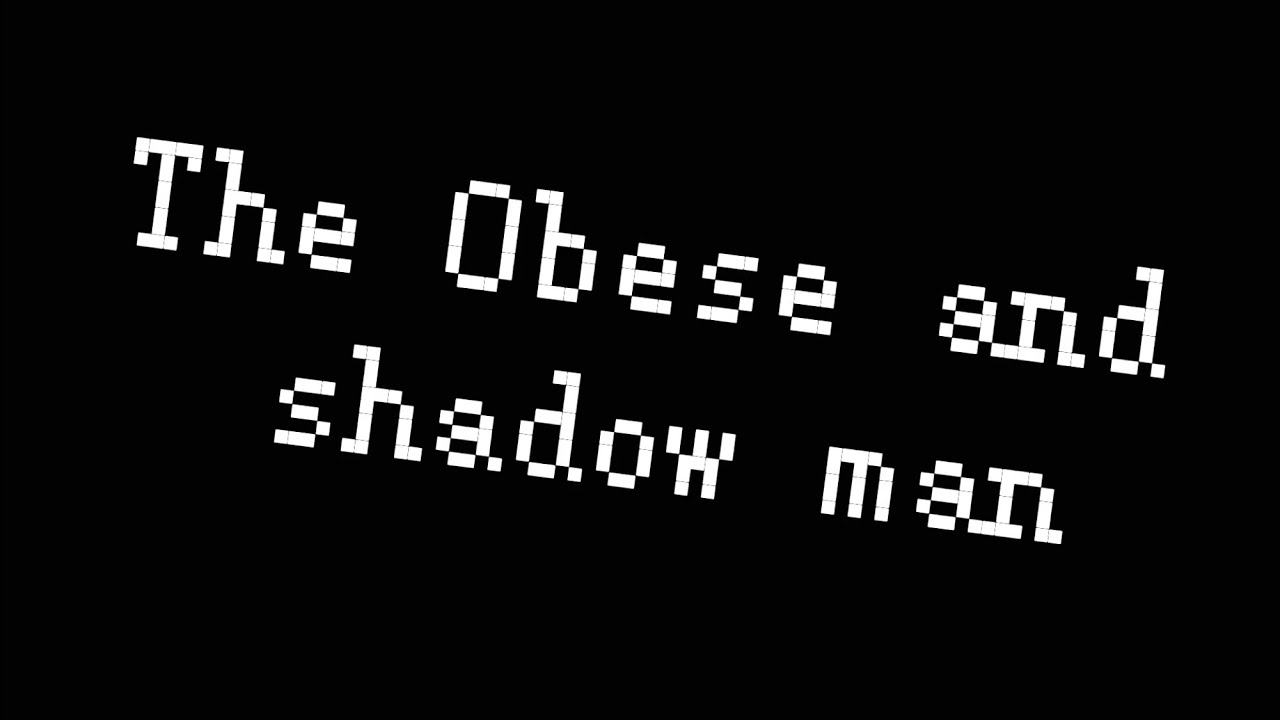 The Obese and shadow man (Originally made by HottestDog) - YouTube