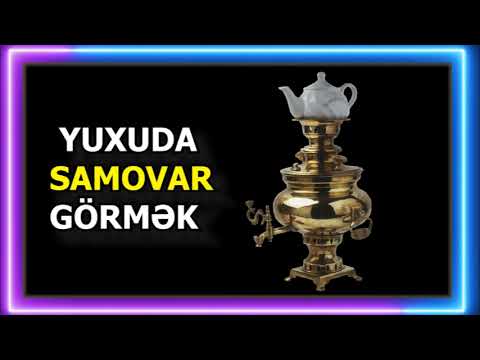 yuxuda samovar görmək -  samavar yuxu yozma