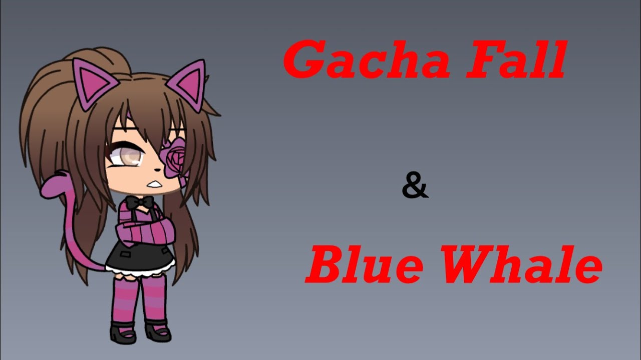 Gacha Fall & Blue Whale(look at dis) - YouTube