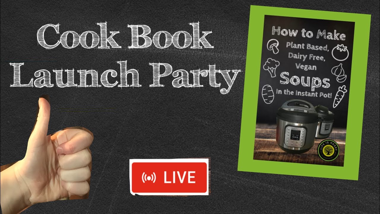 LIVE - Cook Book Launch Party - How to Make Plant Based, Dairy Free ...