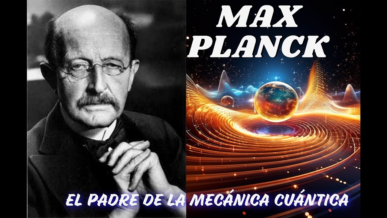 Max Planck, el padre de la Física Cuántica. - YouTube