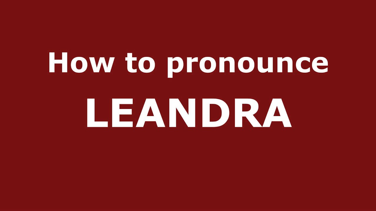 How to Pronounce LEANDRA in Spanish - PronounceNames.com - YouTube