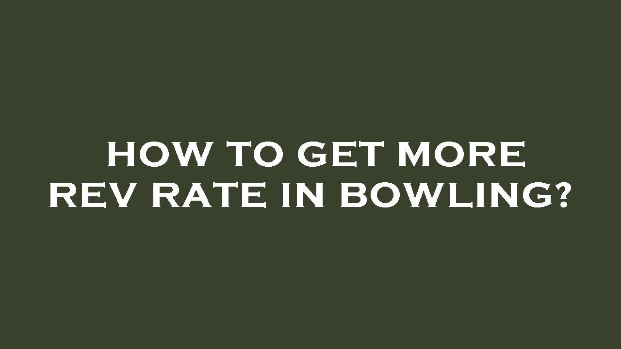 How to get more rev rate in bowling? - YouTube