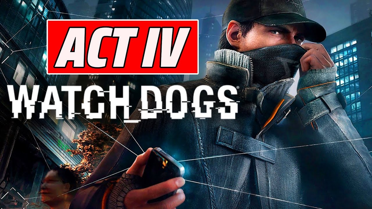 Watch Dogs Gameplay Walkthrough | Campaign ACT IV | [PC-Steam] - YouTube