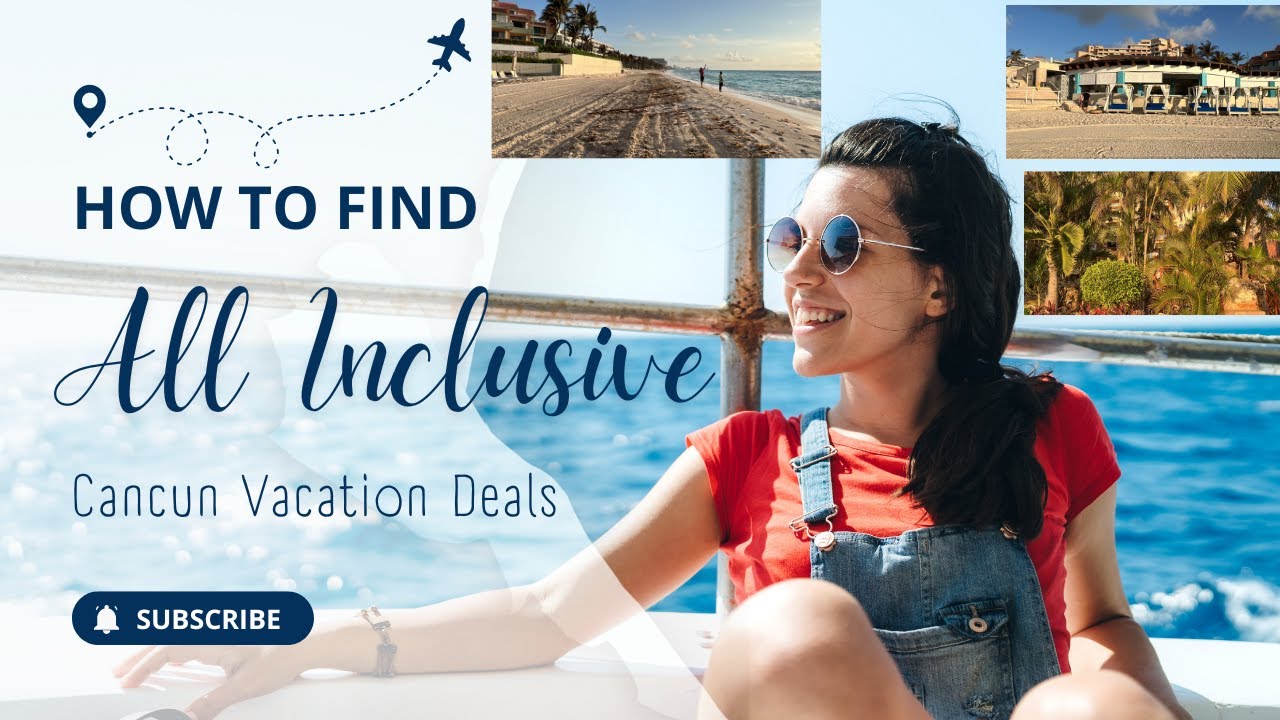 How to find and secure deals for all-inclusive vacation in Cancun ...