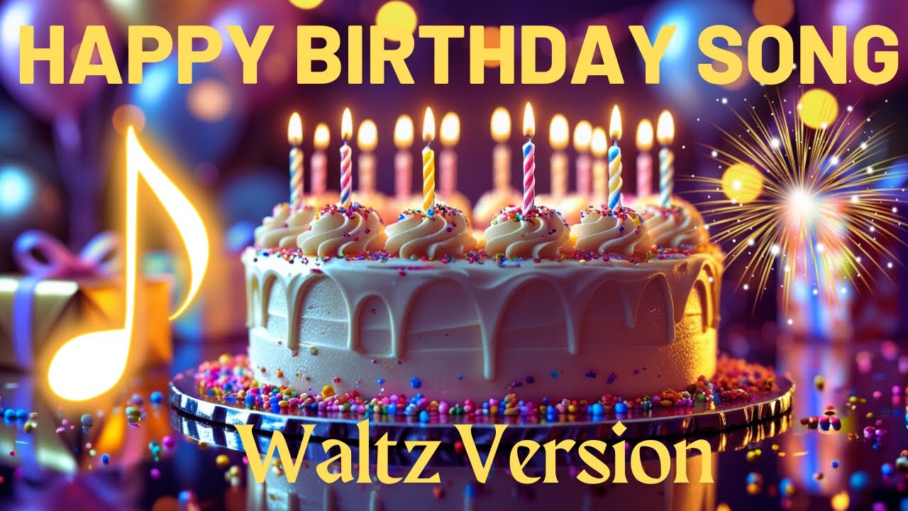 Happy Birthday Song - Waltz Version 🎶 Happy Birthday To You | Best ...