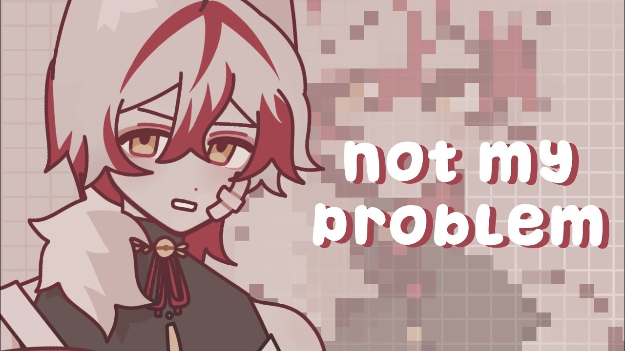 Not my problem [ Animation Meme ] - YouTube