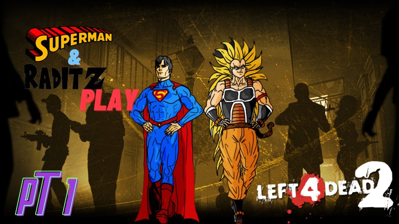 Raditz and Superman play Left 4 Dead 2 Part 1 - The Zombie Apocalypse ...
