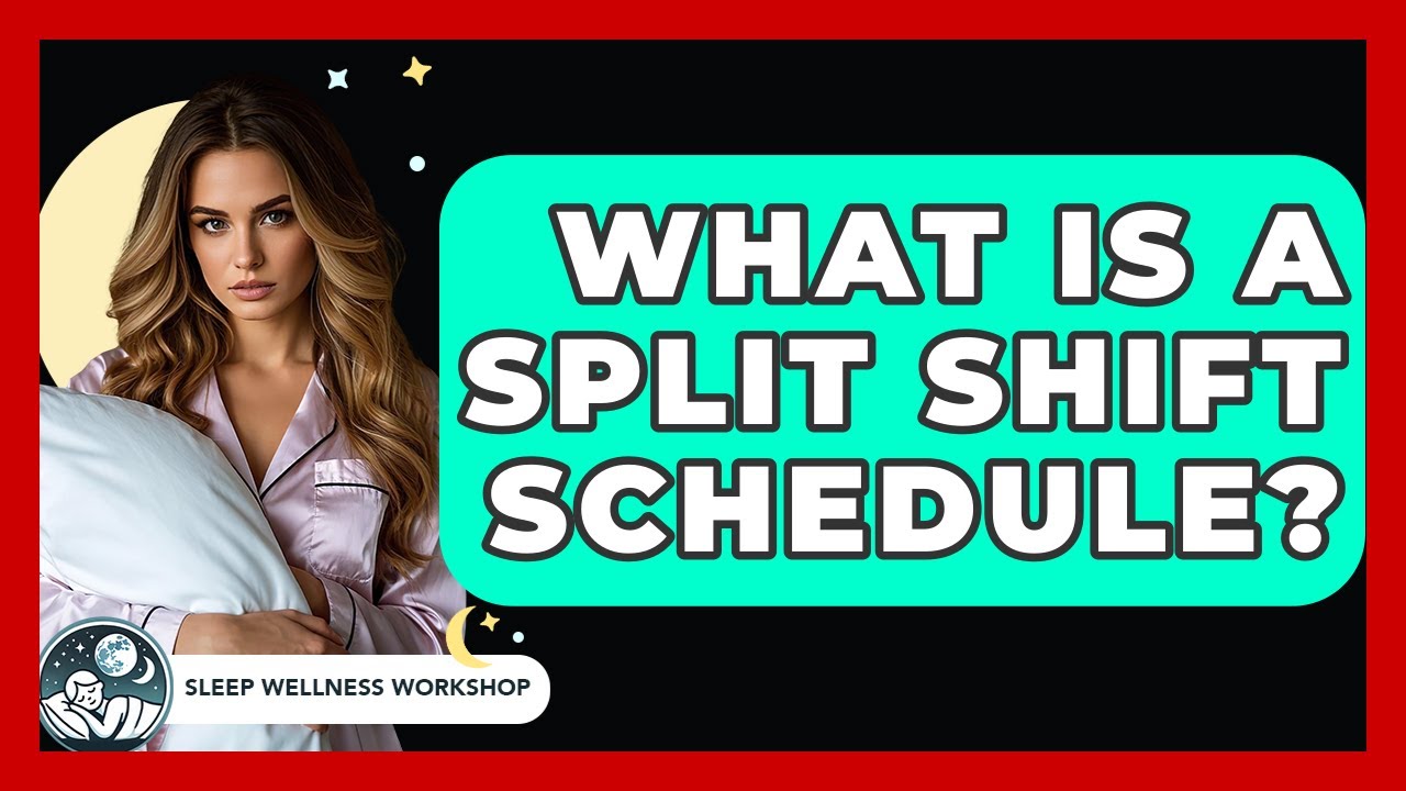What Is A Split Shift Schedule? - Sleep Wellness Workshop - YouTube