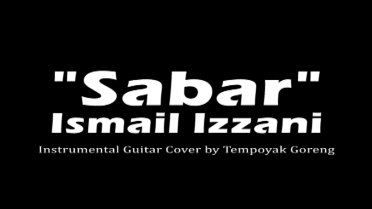 Ismail Izzani - Sabar (Instrumental Guitar Cover by Tempoyak Goreng ...