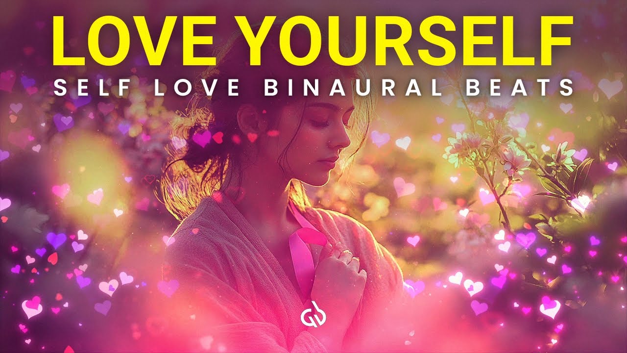 Self Love Binaural Beats: Love Yourself, Meditation for Self Love & Healing - YouTube