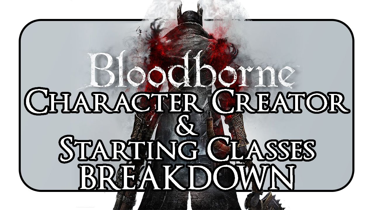 Bloodborne News: Character Creator and Starting Classes Breakdown ...