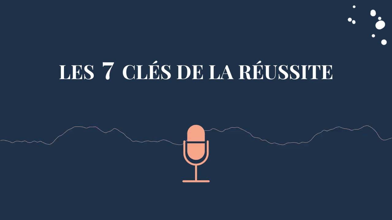 Les 7 CLÉS de la RÉUSSITE - YouTube