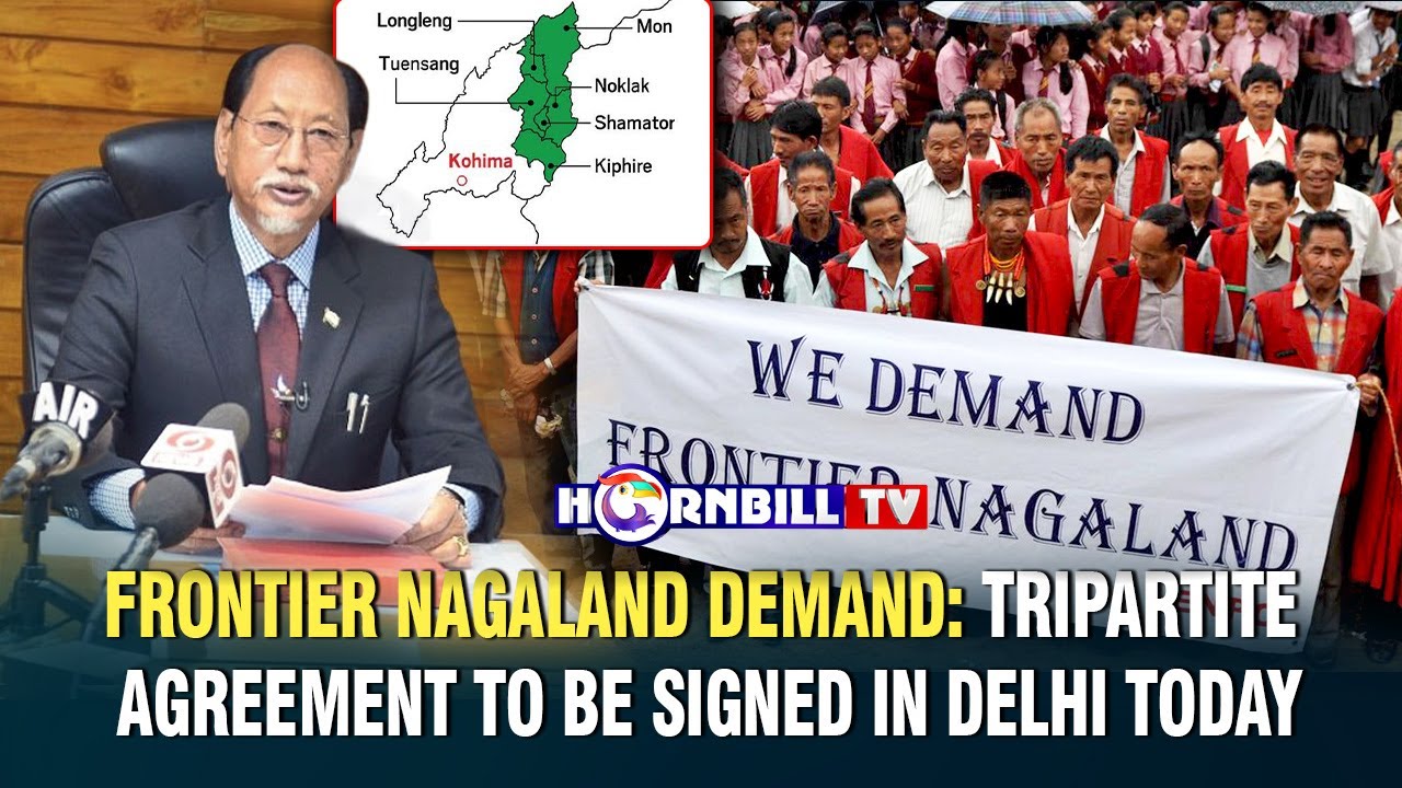 FRONTIER NAGALAND DEMAND: TRIPARTITE AGREEMENT TO BE SIGNED IN DELHI ...