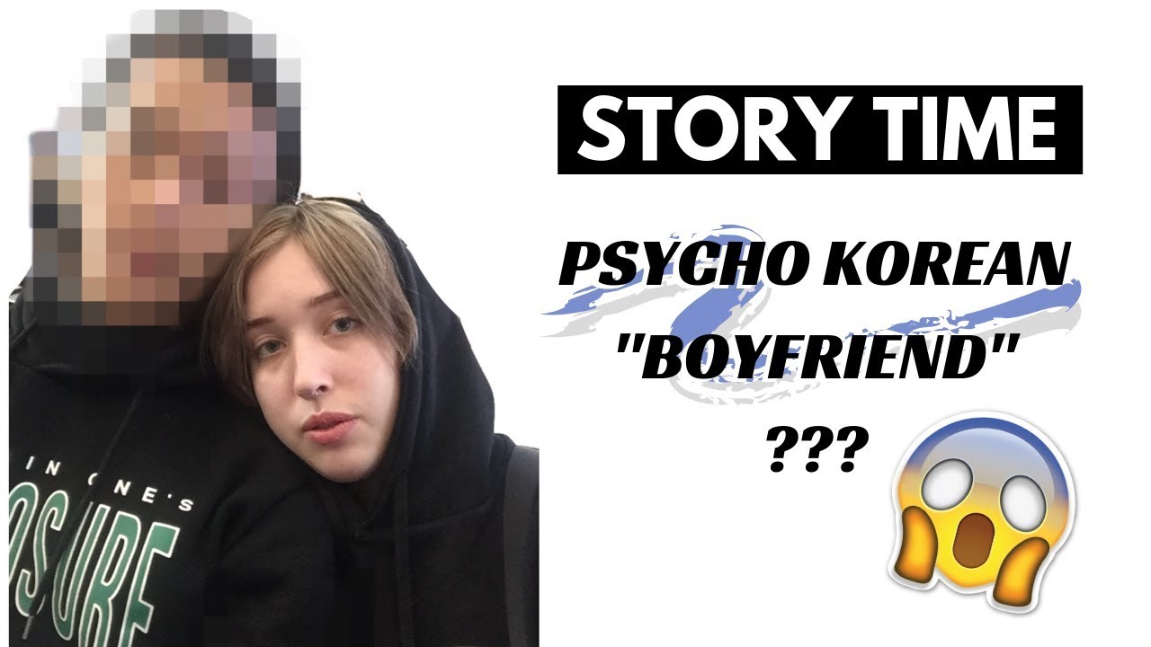 PSYCHO KOREAN "BOYFRIEND" Story Time! / Sarah N - YouTube