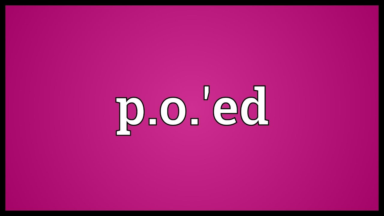 P.o.'ed Meaning - YouTube