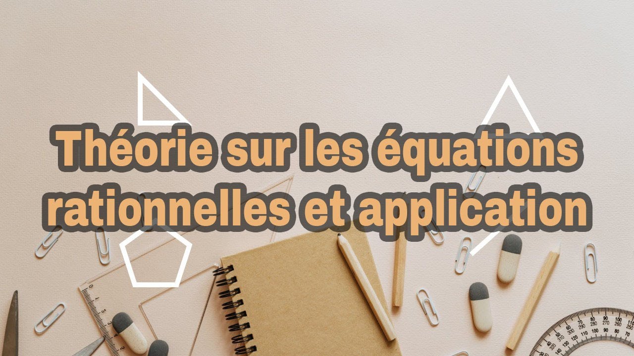Théorie sur les équations rationnelles et application - YouTube