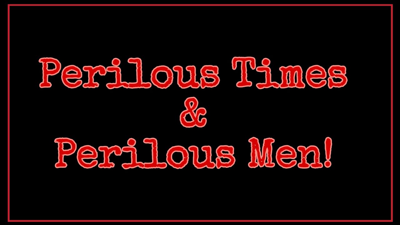 Perilous Times & Perilous Men! #(1) - YouTube