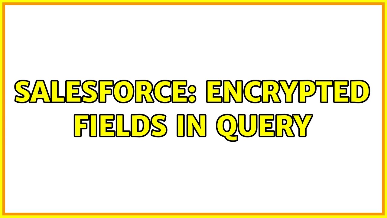 Salesforce: Encrypted fields in Query - YouTube