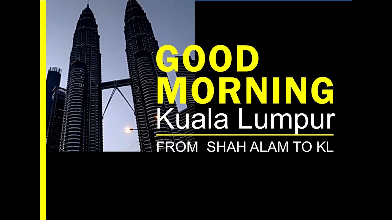 Selamat Pagi Kuala Lumpur Yang Indah Permai...!!! ( GOOD MORNING KUALA ...