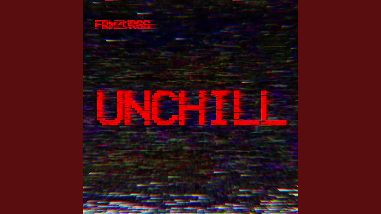 Unchill - YouTube