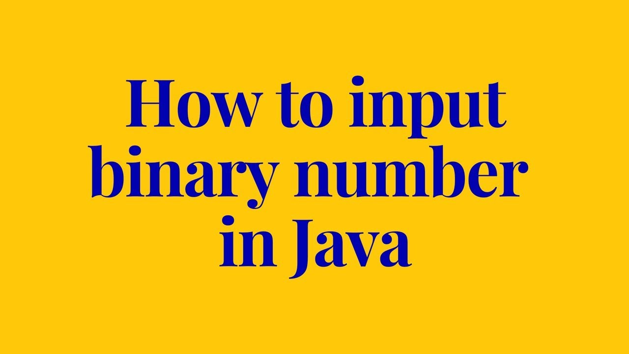 How To Input A Binary Number In Java YouTube How To Input A Binary Number In Java YouTube