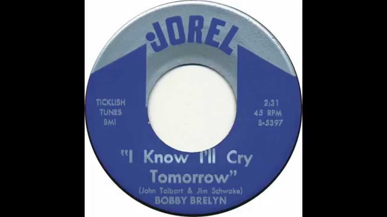 Bobby Brelyn - I Know I'll Cry Tomorrow - YouTube