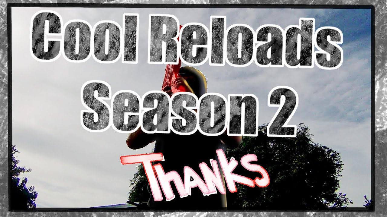 Cool Reloads S2: Thanks! - YouTube
