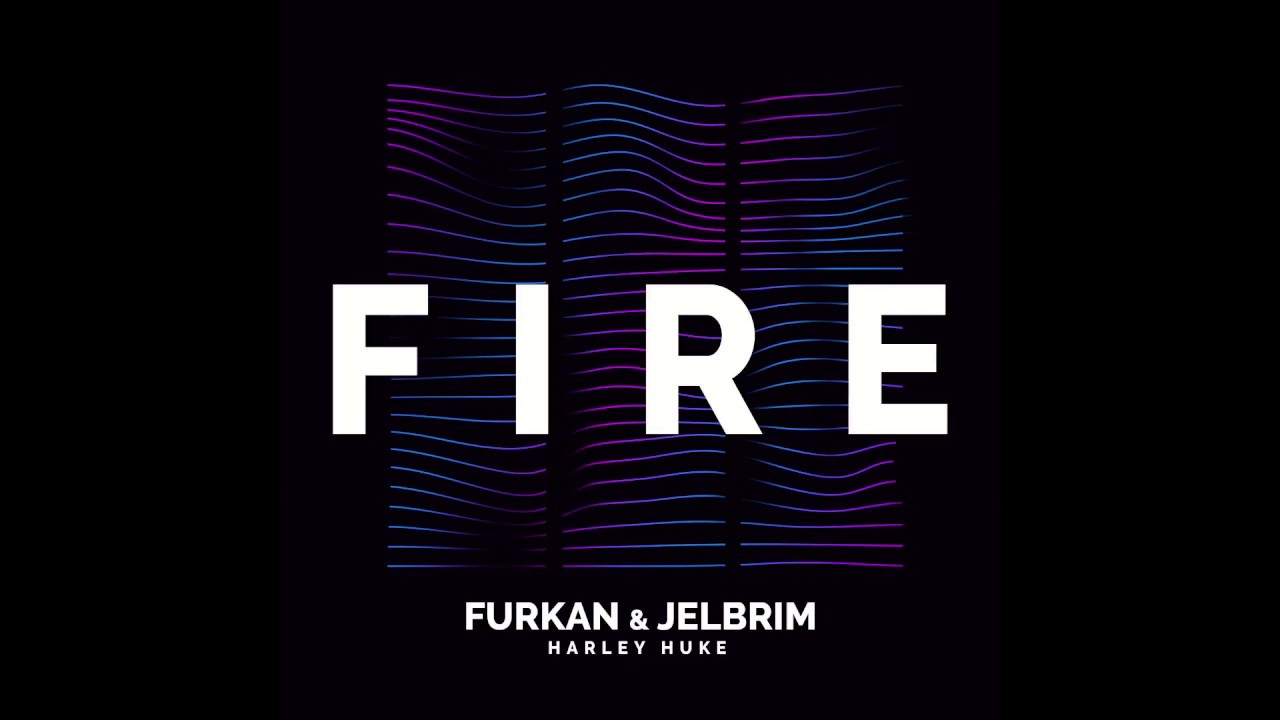 Furkan & Jelbrim, Harley Huke - Fire - YouTube