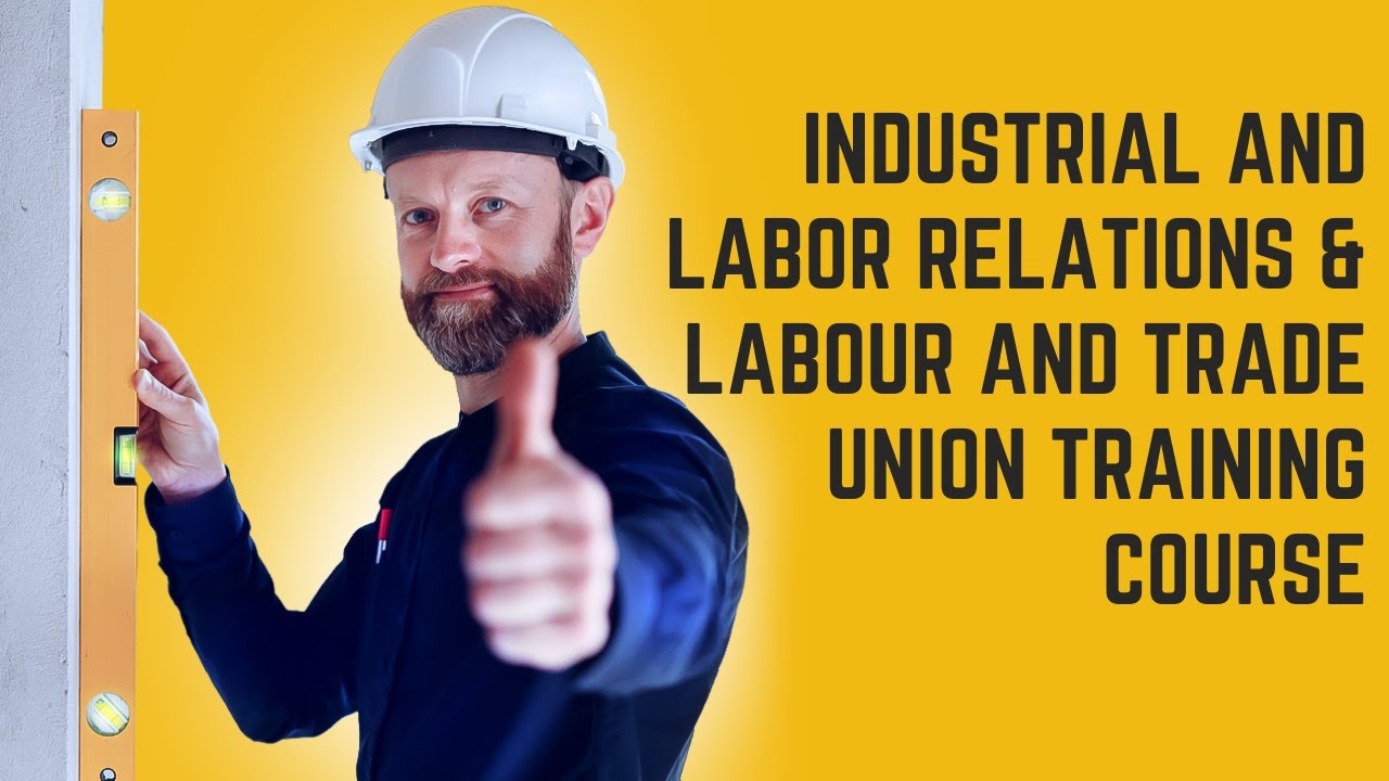 Industrial and Labor Relations & Labor and Trade Union Training Course ...
