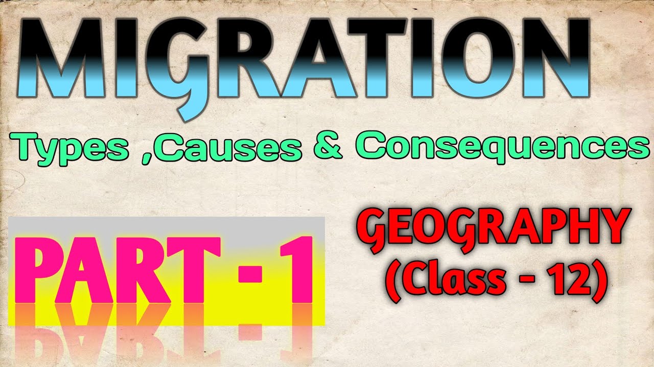 PART - 1 | Geography (CLASS-XII) | Migration : Types, Causes and Consequences | - YouTube