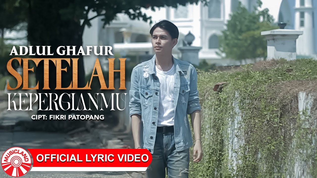 Adlul Ghafur - Setelah Kepergianmu [Official Lyric Video HD] - YouTube