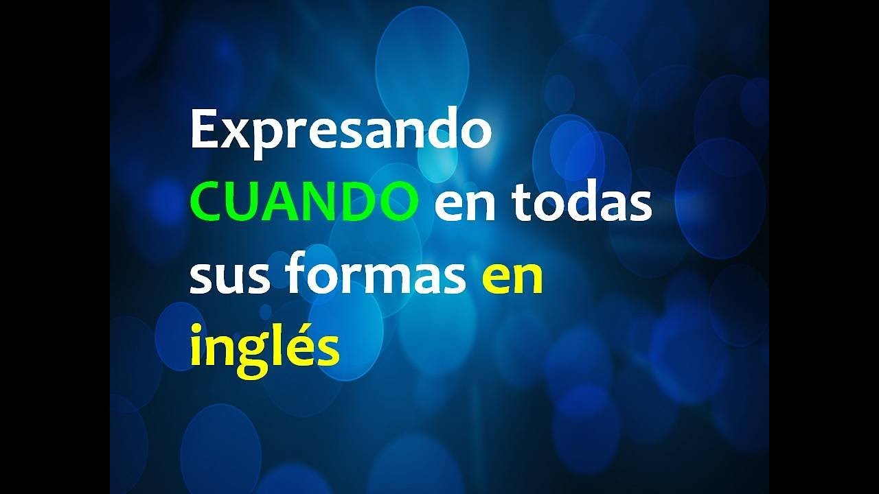 Expresando CUANDO en todas sus formas en inglés - YouTube