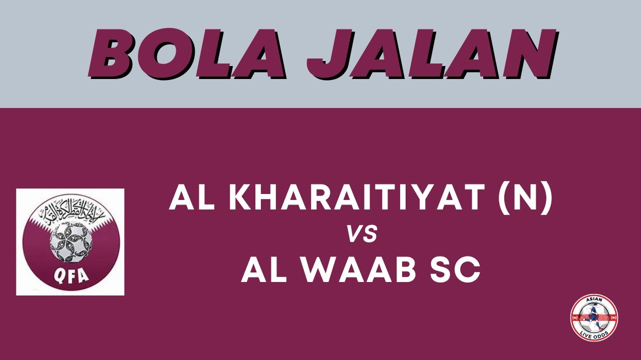 Al Kharatyan (N) VS Al Waab SC | Qatar FA Cup | Asian Malay Odds | Bola ...