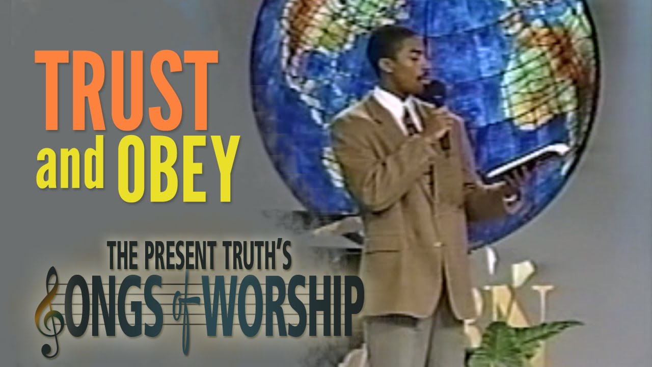 Trust and Obey | Songs of Worship | The Present Truth: Stephen D. Lewis ...