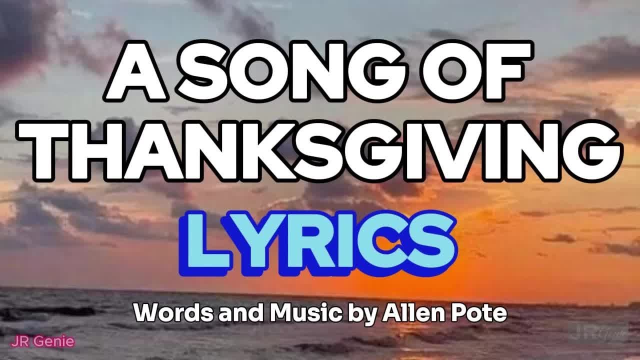 A SONG OF THANKSGIVING (LYRICS) - Words and Music by Allen Pote - YouTube