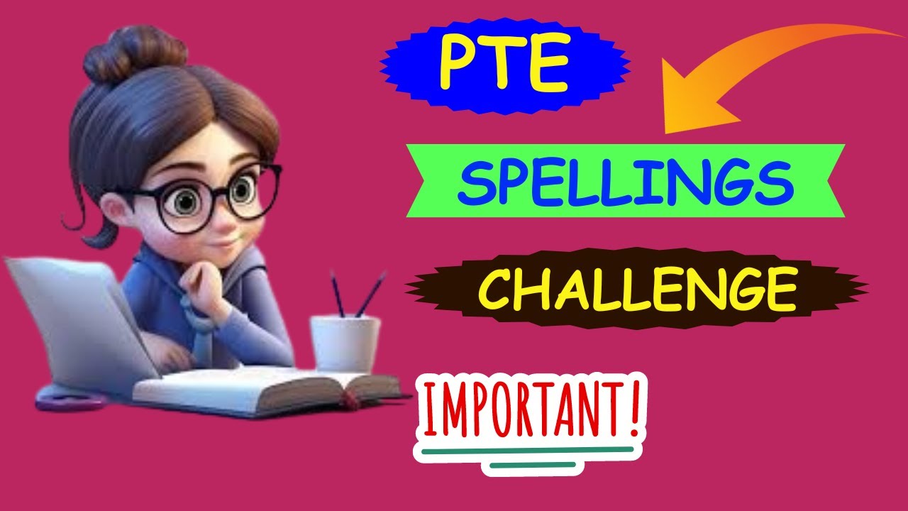 IMPROVE YOUR PTE SPELLINGS EVERY DAY - MOST IMPORTANT SPELLINGS FOR ...