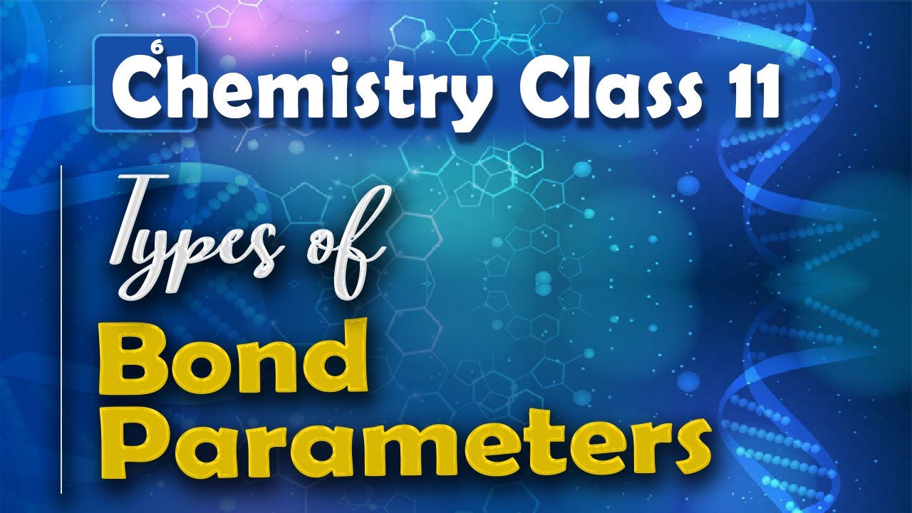Types of Bond Parameters - Nature of Chemical Bond - Chemistry Class 11 ...