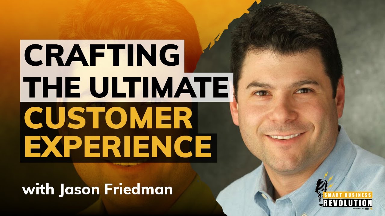 Crafting the Ultimate Customer Experience With Jason Friedman - YouTube