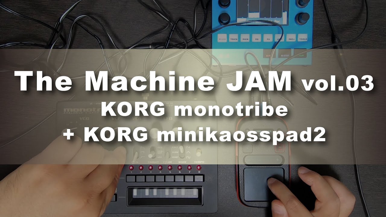 The Machine JAM vol.03 KORG monotribe + KORG minikaosspad2｜ Hardware ...