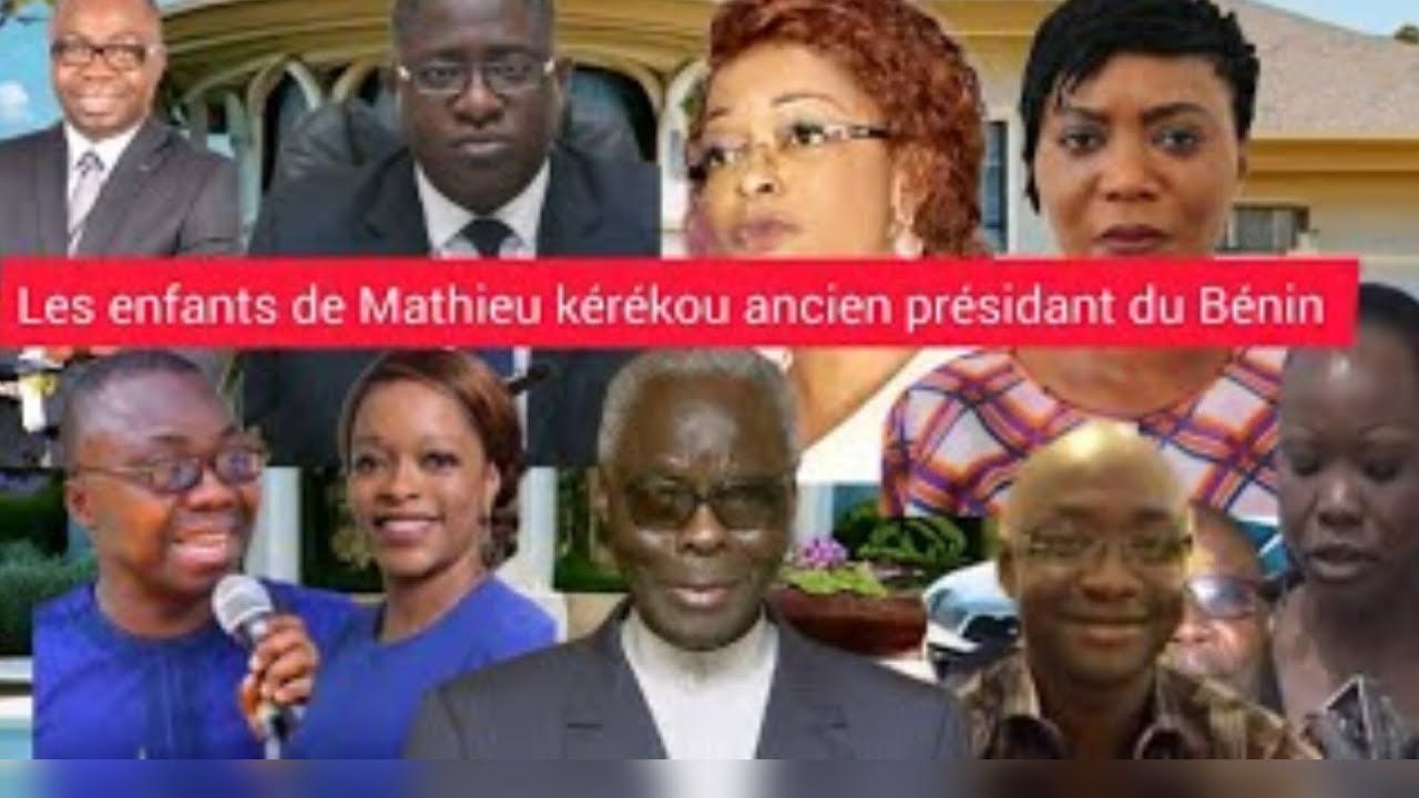 TOUS LES ENFANTS DE MATHIEU KÉRÉKOU, ANCIENS PRÉSIDENTS DE LA ...