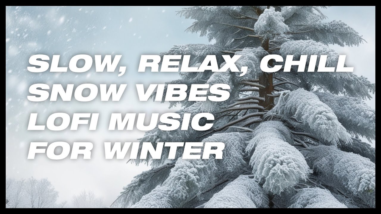 SNOW, RELAX, CHILL, SNOW VIBES, LOFI MUSIC FOR WINTER - EAZY MUSIC ...