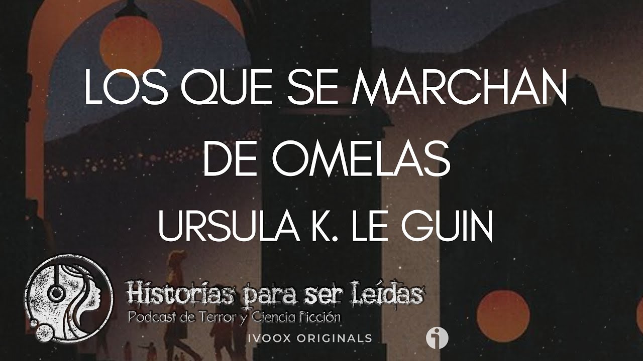 Los que se marchan de Omelas, Ursula K. Le Guin - YouTube