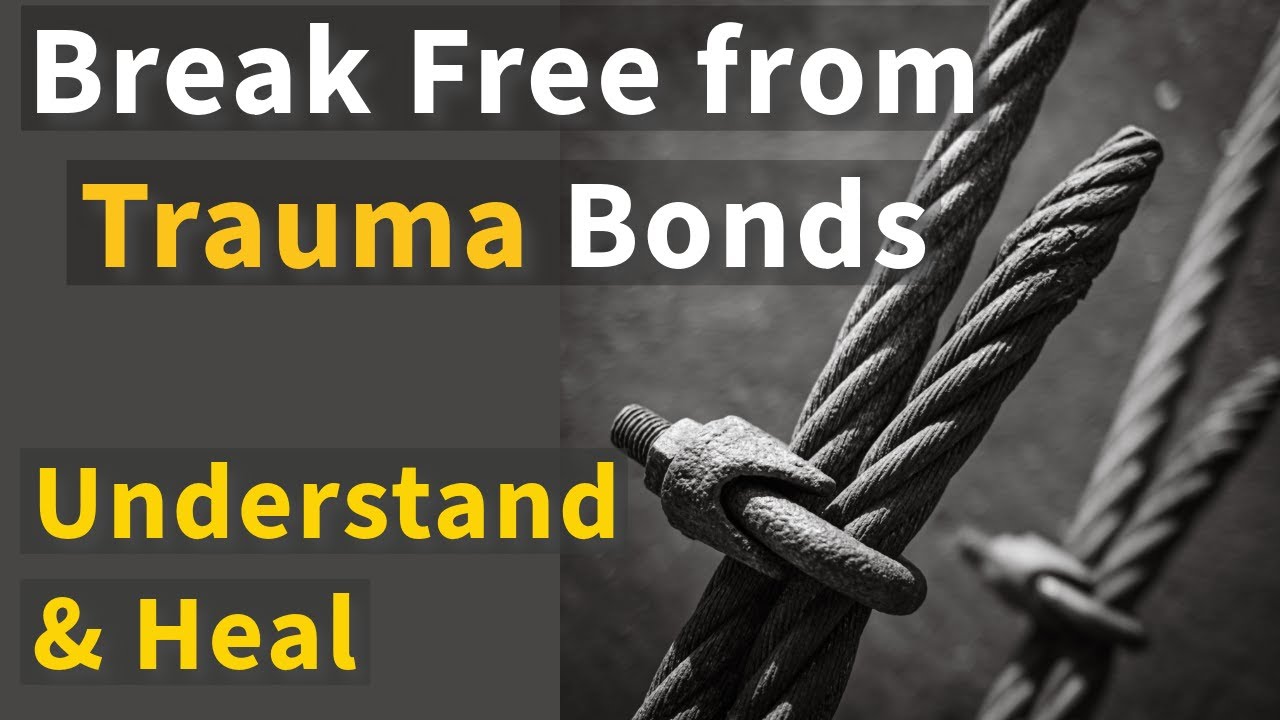 Breaking Free from Trauma Bonds: Understanding and Healing | Clear ...